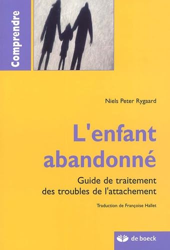 Amazon.fr - L'enfant abandonné: Guide de traitement des troubles de l ...