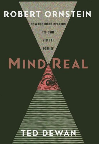MindReal: How the Mind Creates its Own Virtual Reality: Robert Ornstein ...
