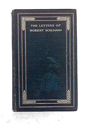 The Letters of Robert Schumann: Robert Schumann, Dr. Karl Storck ...
