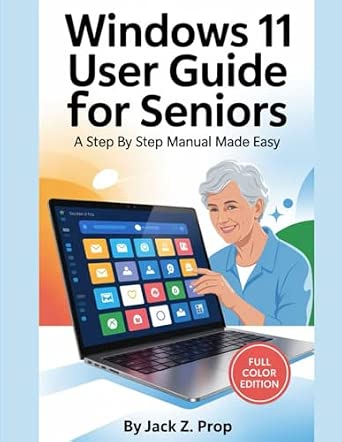 Windows 11 User Guide For Seniors: A Step By Step Manual Made Easy ...