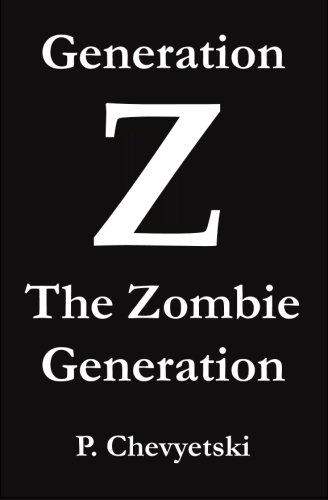 Generation Z: The Zombie Generation: Chevyetski, P.: 9781479161652 ...