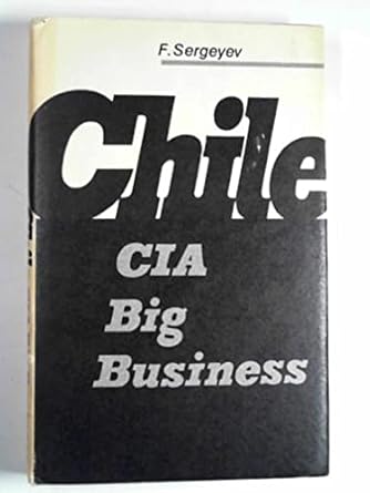 Chile, Cia, Big Business: SERGEYEV, Fedor Mikhailovich: 9780828520645 ...