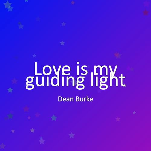 Play Love is my guiding light by Dean Burke on Amazon Music Unlimited