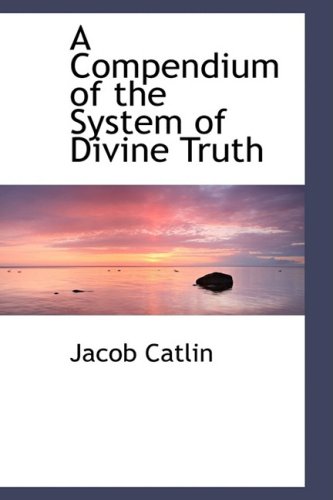 A Compendium of the System of Divine Truth : Catlin, Jacob: Amazon.in ...