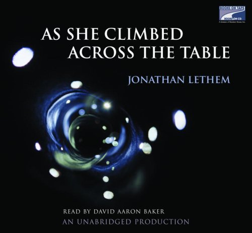 As She Climbed Across the Table: Jonathan Lethem (Author), David Aaron ...
