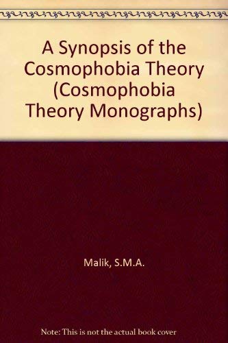 A Synopsis of the Cosmophobia Theory (Cosmophobia Theory Monographs ...