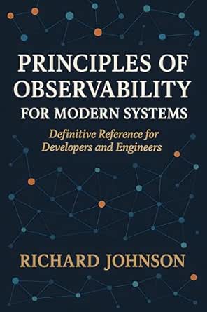 Amazon.com: Principles of Observability for Modern Systems: Definitive Reference for Developers ...