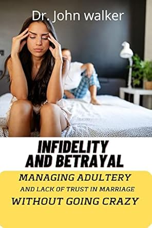 Infidelity and betrayal : Managing Adultery and lack of trust in ...