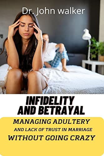 Infidelity and betrayal : Managing Adultery and lack of trust in ...