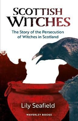Scottish Witches: The Story of the Persecution of Witches in Scotland ...