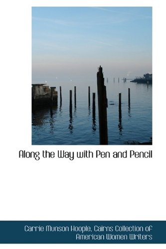 Along the Way With Pen and Pencil: Hoople, Carrie Munson: 9781110231430 ...