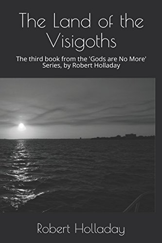 The Land of the Visigoths: The third book from the 'Gods are No More ...