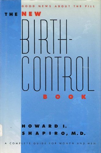 The New Birth Control Book: A Complete Guide for Women and Men: Shapiro ...