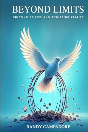 Beyond Limits: Shifting Beliefs and Reshaping Reality: Campadore, Randy: 9781967508204: Amazon ...