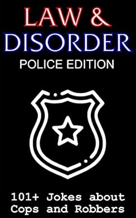 Law & Disorder - Police Edition: 101+ Jokes about Cops and Robbers ...