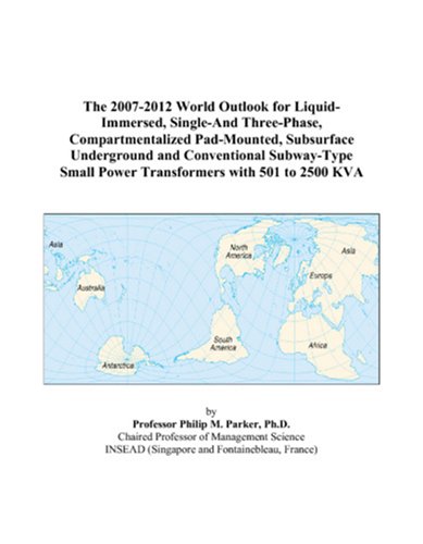 The 2007-2012 World Outlook for Liquid-Immersed, Single-And Three-Phase ...