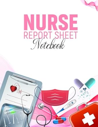 Nurse Report Sheet Notebook: Nursing Assistant Book and Vital Signs Log ...