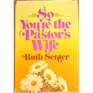 So You're the Pastor's Wife: Ruth Hollinger Senter: 9780310388203 ...