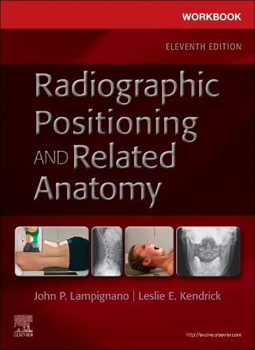 Workbook for Radiographic Positioning and Related Anatomy : Lampignano MEd RT(R) (CT), John ...