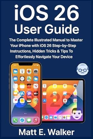 Amazon.com: iOS 26 User Guide: The Complete Illustrated Manual to Master Your iPhone with iOS 26 ...