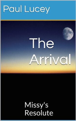 The Arrival (Missy's Resolute Book 1) eBook : Lucey, Paul: Amazon.in ...