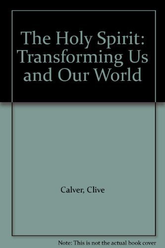 The Holy Spirit: Transforming Us and Our World : Calver, Clive: Amazon ...