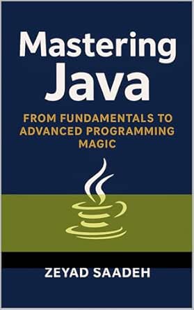 Amazon.com: Mastering Java : From Fundamentals to Advanced Programming Magic eBook : Saadeh ...