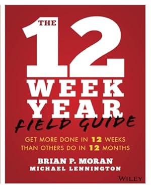 The 12 Week Year: Get More Done in 12 Weeks than Others Do in 12 Months ...