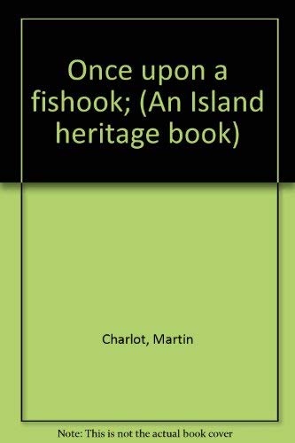 Once upon a fishook; (An Island heritage book): Charlot, Martin ...