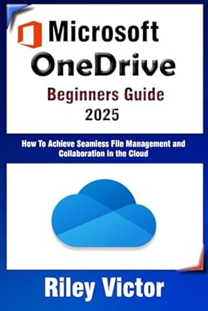 Amazon.com: BEGINNERS GUIDE TO MICROSOFT ONEDRIVE 2024 – 2025: How to Achieve Seamless File ...