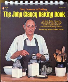 The John Clancy Baking Book: Key Lessons in Baking: John Clancy ...