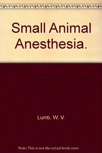 Small animal anesthesia: Lumb, William V: Amazon.com: Books