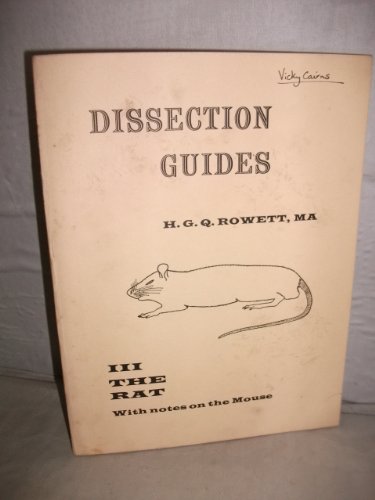 Dissection guides: III. The rat, with notes on the mouse: H.G.Q. Rowett ...