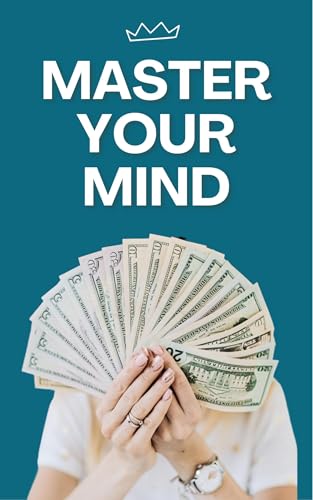 Master Your Mind: The Ultimate Guide to Personal Growth and - Want It All