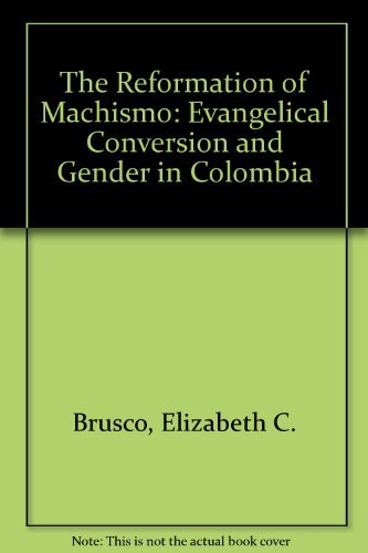 The Reformation of Machismo: Evangelical Conversion and Gender in ...