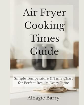 Amazon.com: Air Fryer Cooking Times Guide: Simple Temperature & Time ...