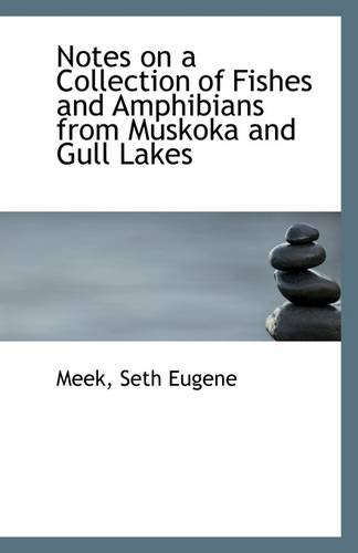 Notes on a Collection of Fishes and Amphibians from Muskoka and Gull ...
