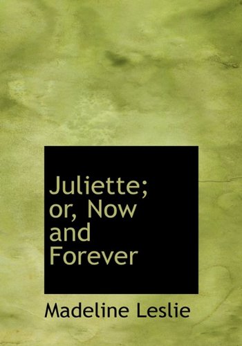 Juliette; Or, Now and Forever: Leslie, Madeline: 9781117144382: Amazon ...