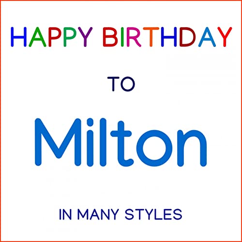 Happy Birthday To Milton - In Many Styles de Happy Birthday All Names ...