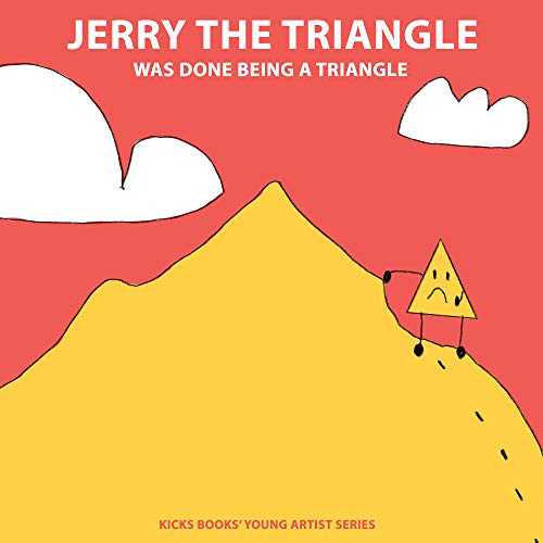 Jerry the Triangle was Done Being a Triangle - A Young Artist Book: Pop ...