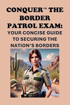 Conquer the Border Patrol Exam: Your Concise Guide to Securing the ...