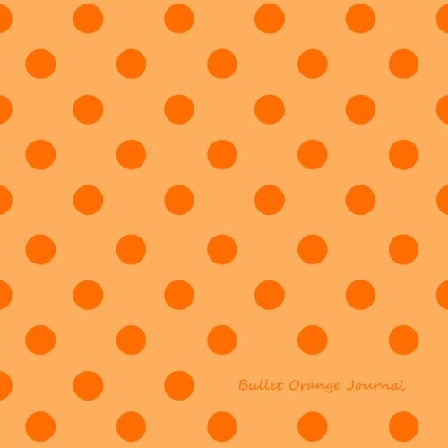 Amazon.com: Bullet Orange Journal: Bullet Grid Journal Orange Polka ...