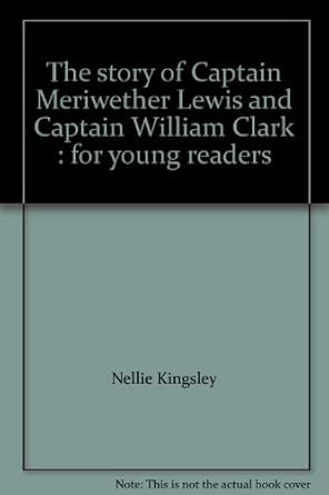 The story of Captain Meriwether Lewis and Captain William Clark : for ...