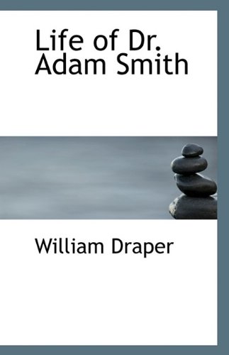 Life of Dr. Adam Smith: Draper, William: 9781110797301: Amazon.com: Books