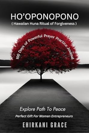 My Ho'oponopono Prayer Journal: The Hawaiian 100 days of powerful ...
