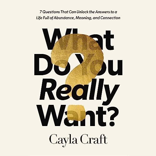 Amazon.com: What Do You Really Want?: 7 Questions That Can Unlock the ...