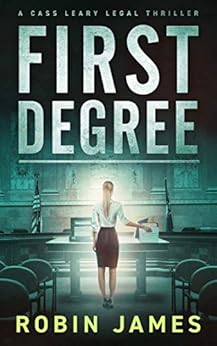 First Degree (Cass Leary Legal Thriller Series Book 7) eBook : James ...