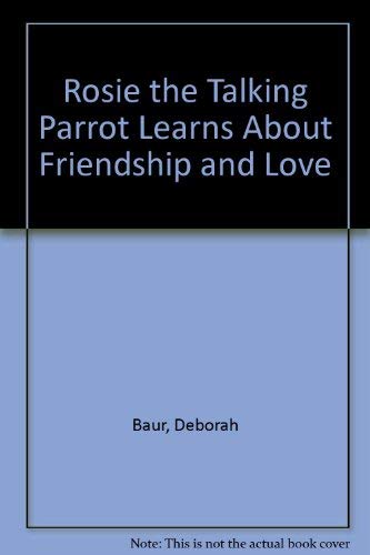 Rosie the Talking Parrot Learns About Friendship and Love : Baur ...