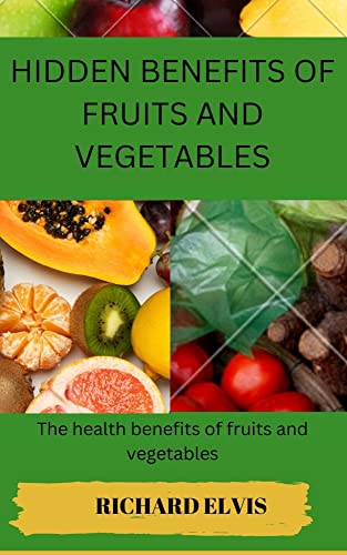 HIDDEN BENEFITS OF FRUITS AND VEGETABLES: Health benefits of Fruits and ...