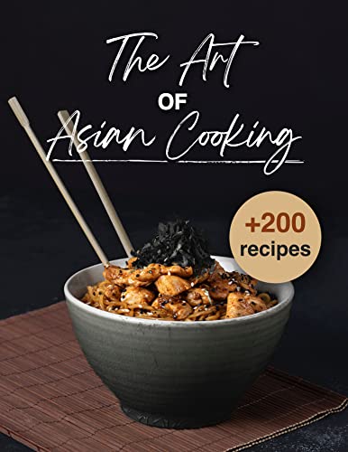 The art of Asian cooking: Delicious Recipes from across the Continent ...